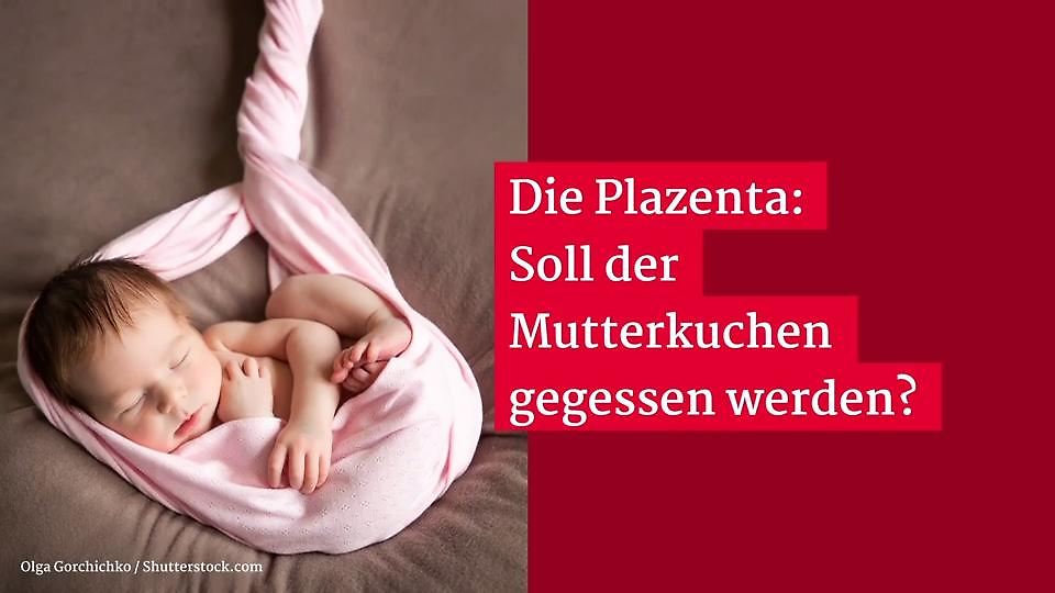 Die Plazenta: Mutterkuchen essen - ja oder nein?